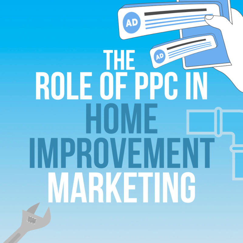 The Role of PPC in Home Improvement Marketing - Digital Marketing Agency